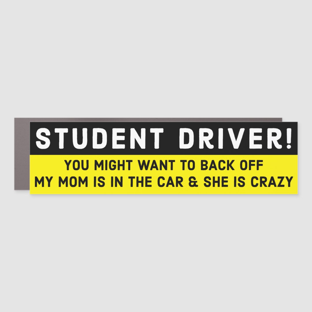Funny Student Driver My Mom is Crazy bumper Car Magnet | Zazzle
