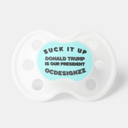 Funny Suck It Up Donald Trump Baby Boy Pacifier | Zazzle