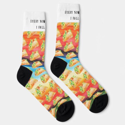 Funny Taco Socks | Every Now & Then I Fall Apart | Zazzle
