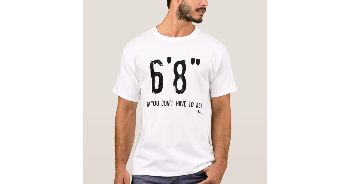 Funny Tall Person T-Shirt 6'8" | Zazzle