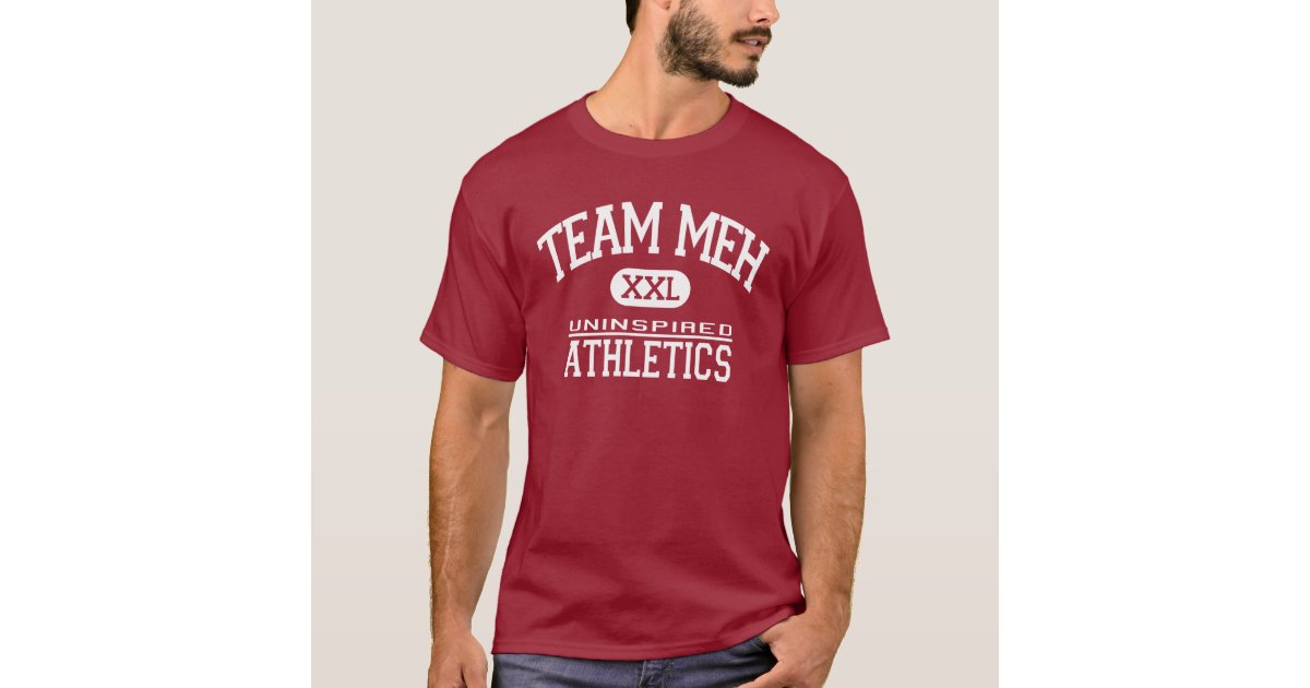 Funny Team "MEH!" T-Shirt | Zazzle