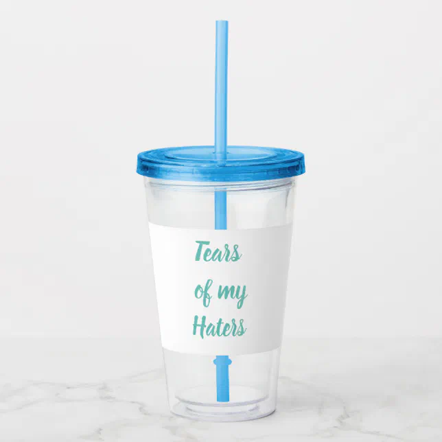 Funny Tears of my Haters BPA-free Acrylic Tumbler | Zazzle