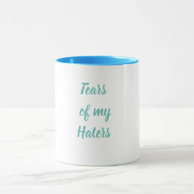 Funny Tears of My Haters Ceramic Mug | Zazzle