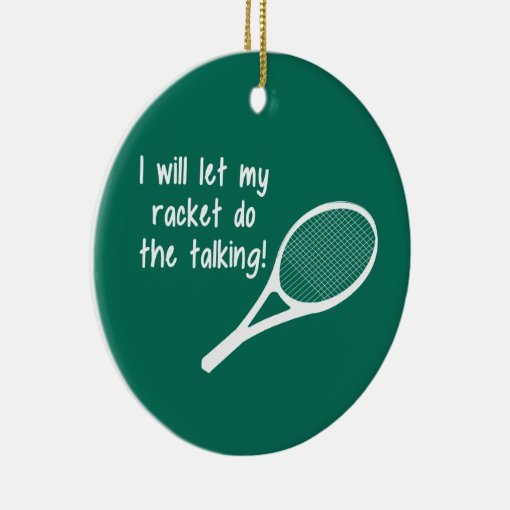 Funny Tennis Racket Saying Ceramic Ornament | Zazzle