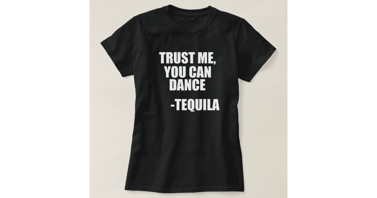 Funny Tequila Dancing Quote T-Shirt | Zazzle