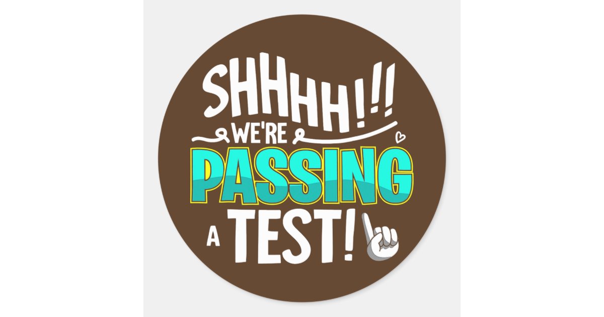 Funny Test Day Shhh We're Passing A Test Teacher Classic Round Sticker ...