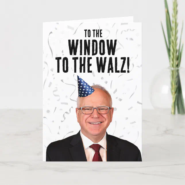 Funny Tim Walz Birthday To the window to the Walz Card | Zazzle