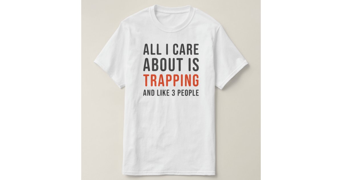 Funny Trapping Shirt for Trappers | Zazzle