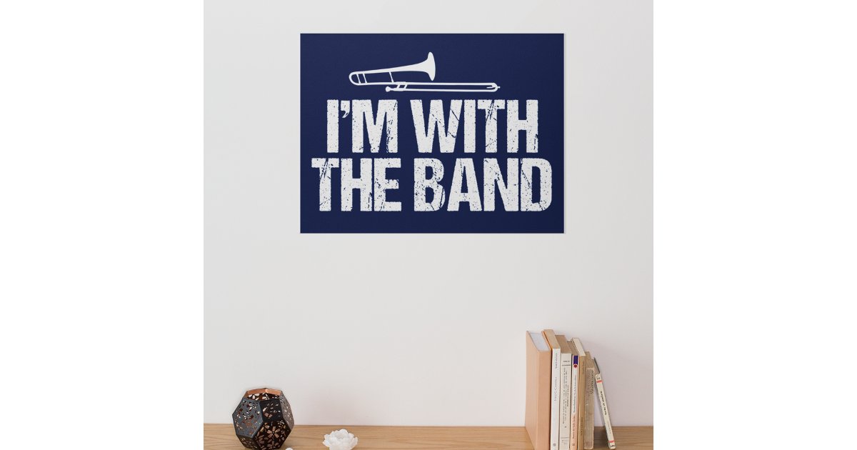 Funny Trombone I'm with the Band Poster | Zazzle