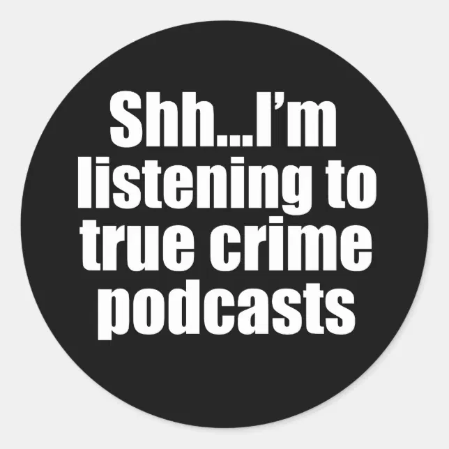 Funny True Crime Podcast Fan Classic Round Sticker | Zazzle