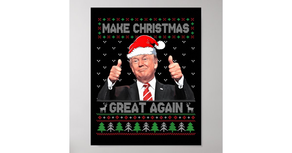 Funny Trump Make Christmas Great Again Ugly Sweate Poster | Zazzle