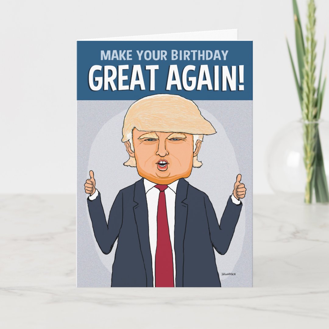 Funny Trump Make Your Birthday Great Again Card | Zazzle