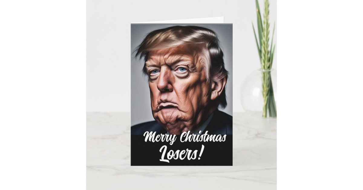 Funny Trump "Merry Christmas Loser" Holiday Card | Zazzle