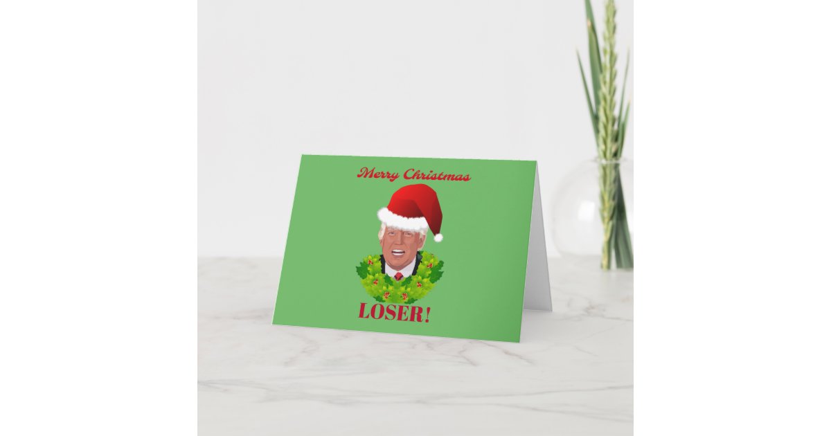 Funny Trump "Merry Christmas Loser" Holiday Card | Zazzle
