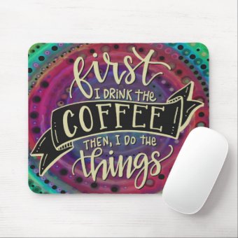 Funny Unique First I Drink the Coffee Mouse Pad | Zazzle
