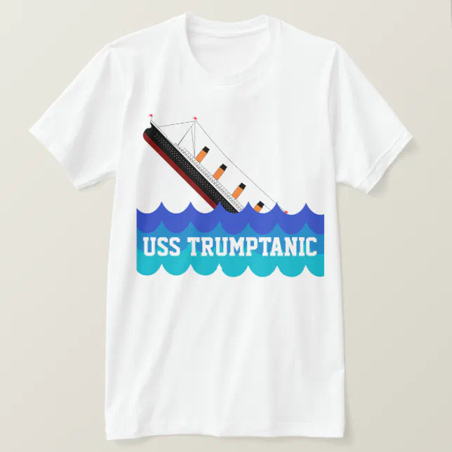 Funny "USS Trumptanic" with Sinking Ship T-Shirt | Zazzle