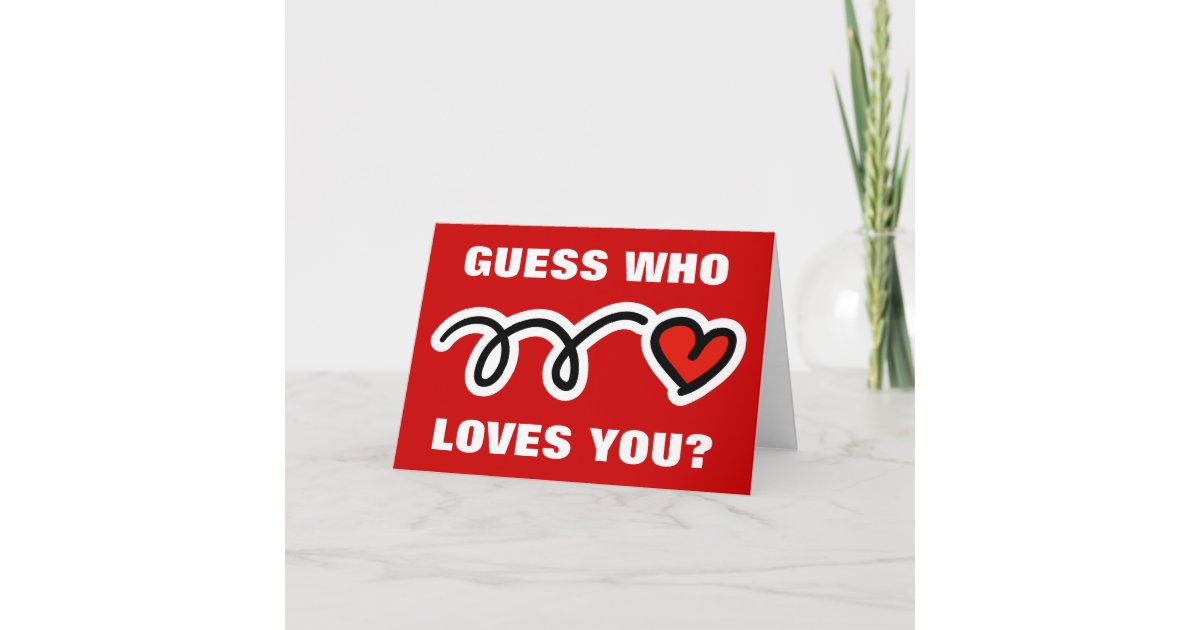 Funny Valentines Day card | Guess who loves you? | Zazzle