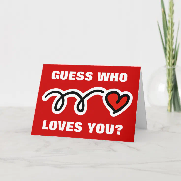 Funny Valentines Day card | Guess who loves you? | Zazzle