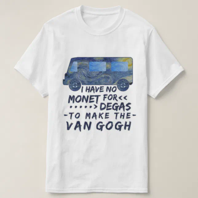 Funny Van Gogh Monet Degas Artist Pun Humorous T-Shirt | Zazzle