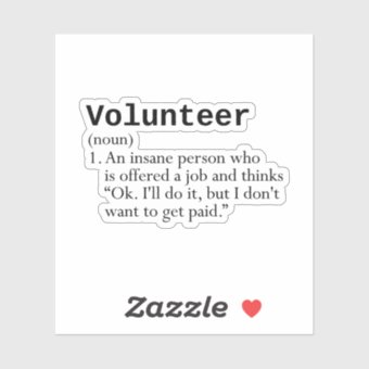 Funny Volunteer Definition, Voluntary Work Sticker | Zazzle