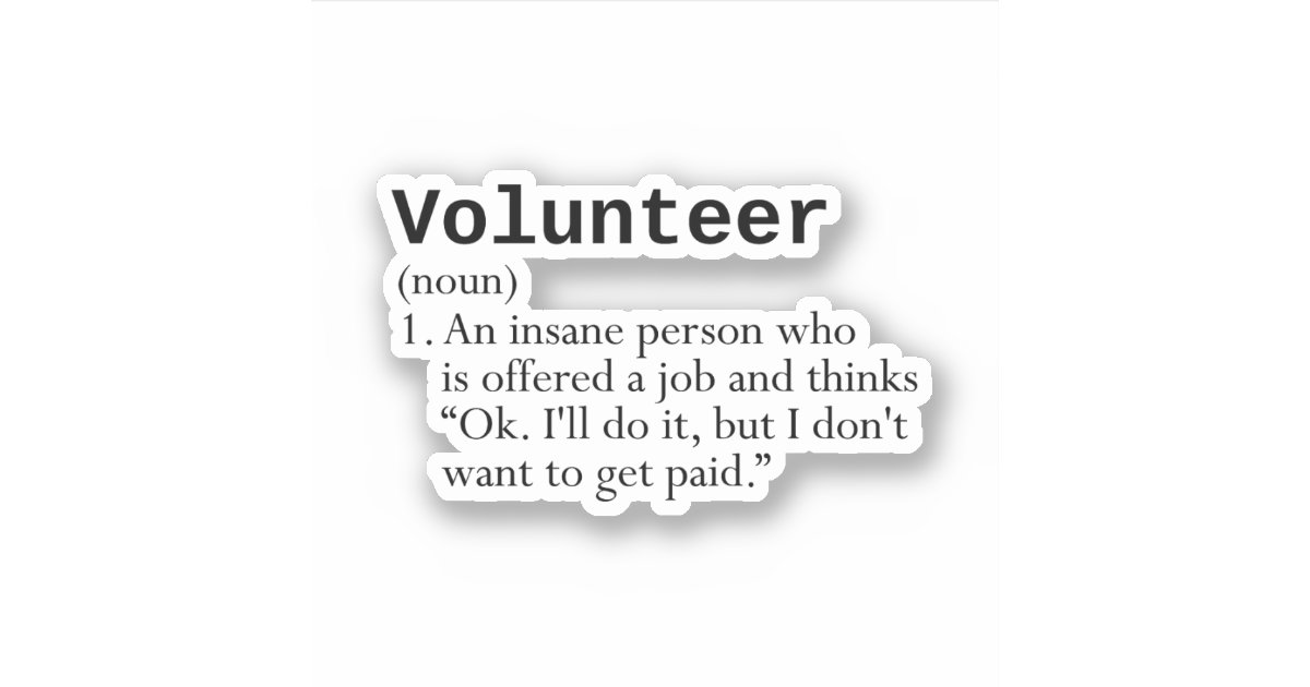 Funny Volunteer Definition, Voluntary Work Sticker | Zazzle