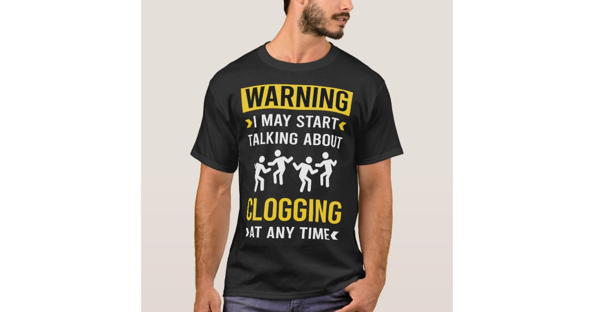 Funny Warning Clogging Clog Clogger T-Shirt | Zazzle