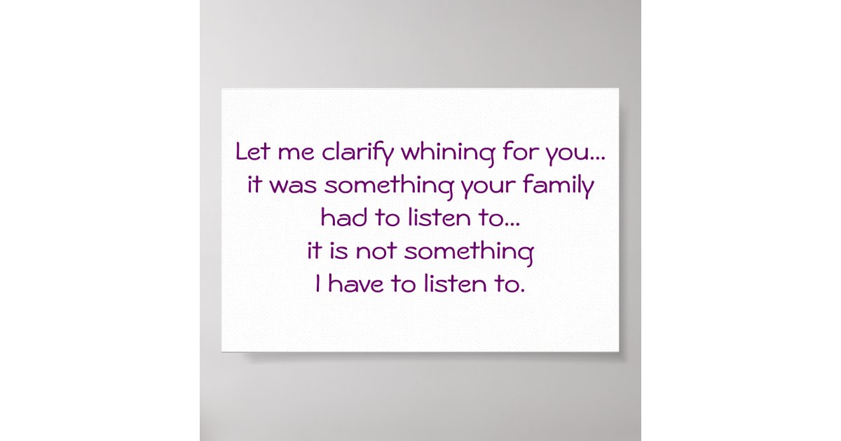 Funny-Whining-Complaining Poster | Zazzle