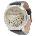 Funny Who Cares, I'm Always Late Numbers Face Watch | Zazzle
