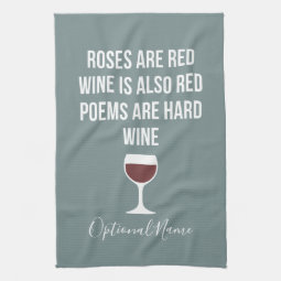 Funny Wine Poem - Wine is Red Poetry is Hard Kitchen Towel | Zazzle
