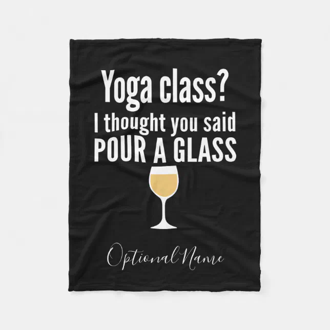 Funny Wine Quote - Yoga Class? Pour a Glass Fleece Blanket | Zazzle