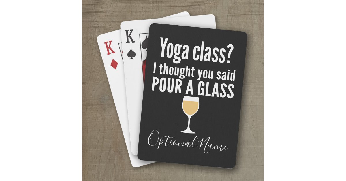 Funny Wine Quote - Yoga Class? Pour a Glass Poker Cards | Zazzle