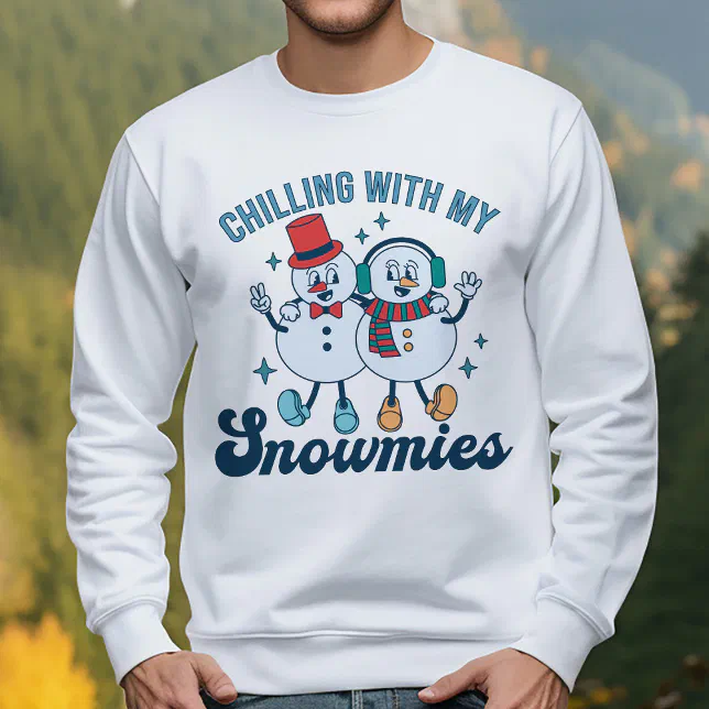 Funny Winter Chilling With My Snowmies Snowman Sweatshirt | Zazzle