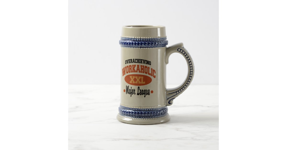 Funny Workaholic Beer Stein | Zazzle