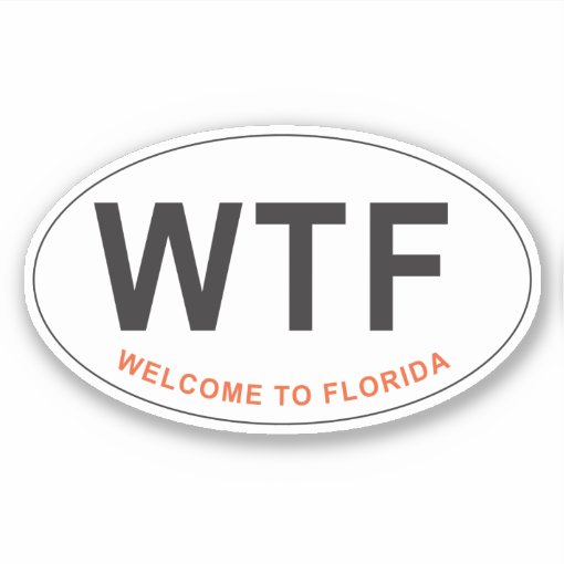 Funny WTF Welcome to Florida Sticker | Zazzle