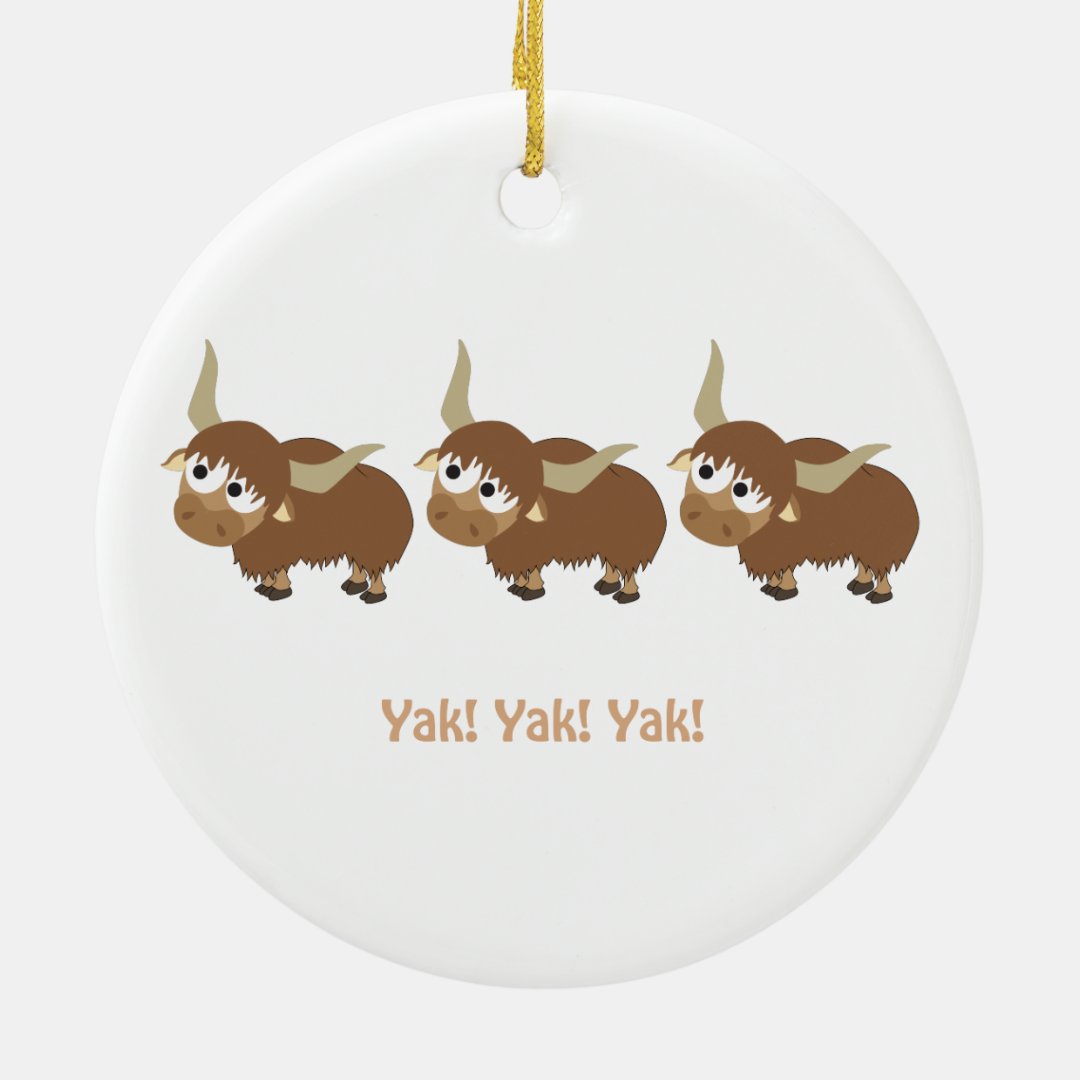 Funny Yak Yak Yak Pun Cute Cartoon Yaks Ceramic Ornament | Zazzle