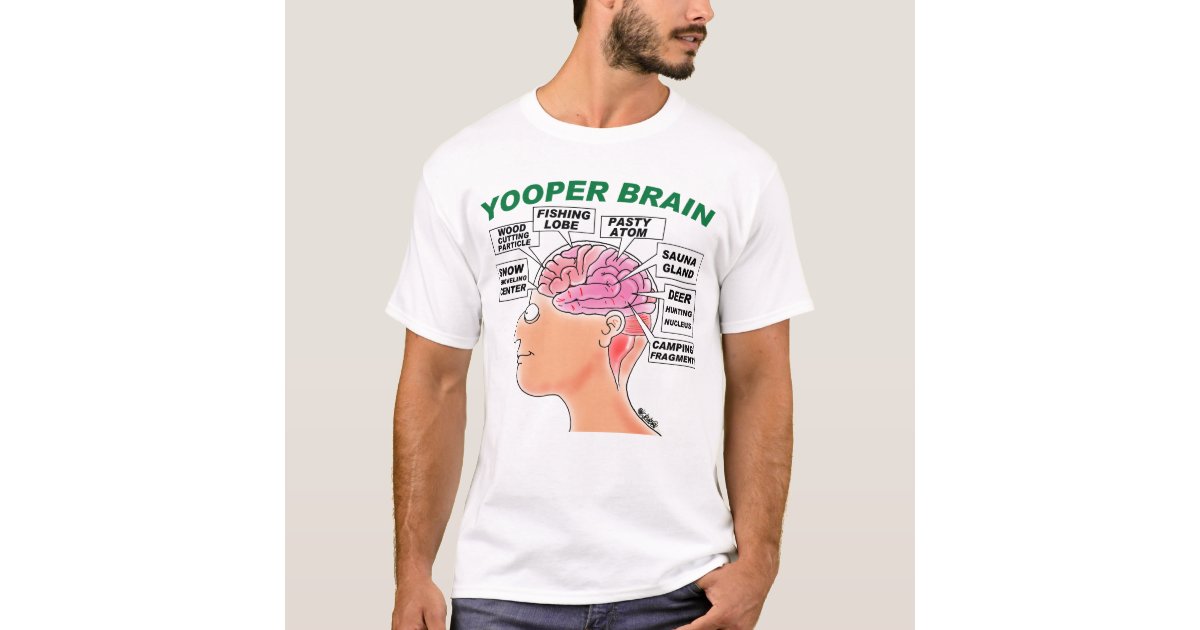 FUNNY YOOPER BRAIN T-SHIRT FOR YOOPERS | Zazzle