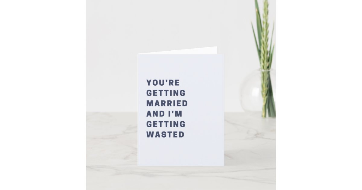 Funny You're Getting Married Wedding Card | Zazzle