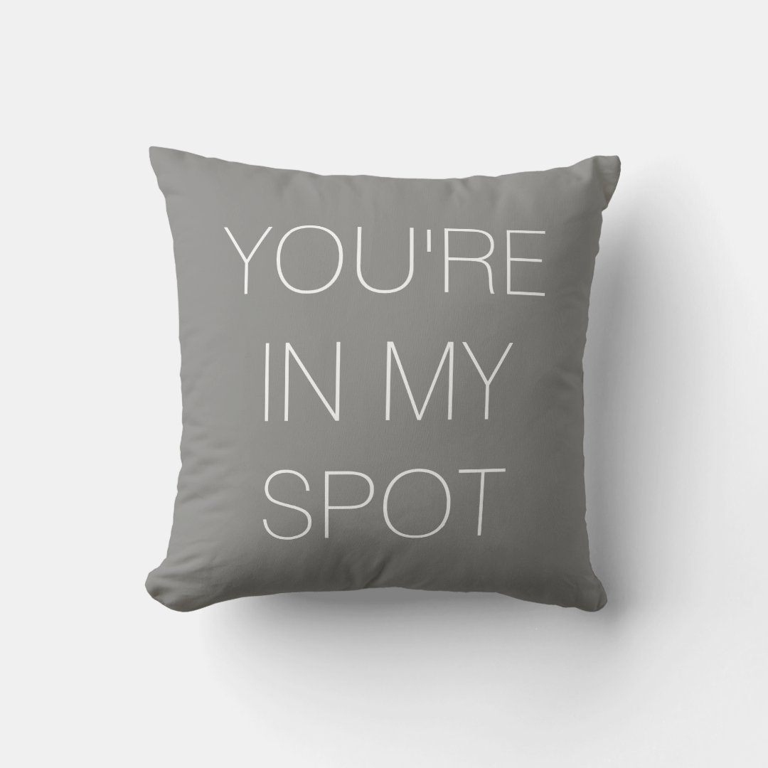 funny you're in my spot phrase grey throw pillow | Zazzle