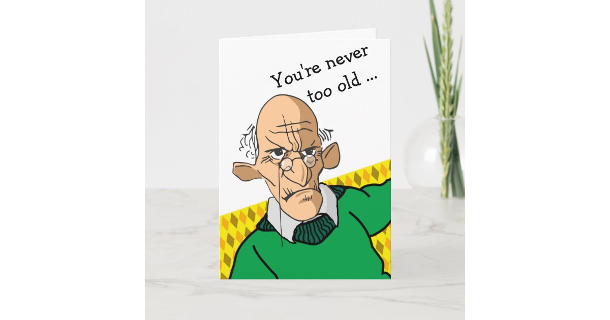 Funny Youre Never Too Old Birthday Man Card Zazzle