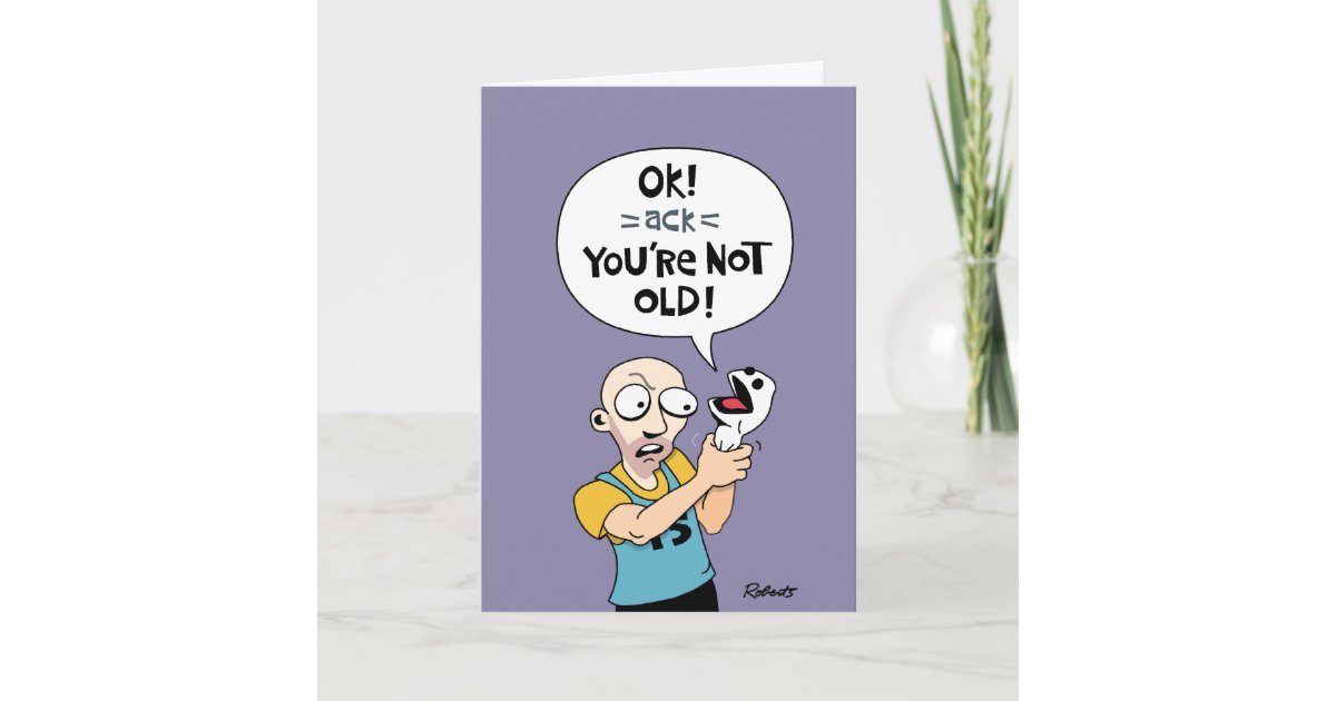 Funny "You're Not Old" Birthday Card | Zazzle