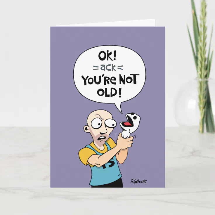 Funny "You're Not Old" Birthday Card | Zazzle
