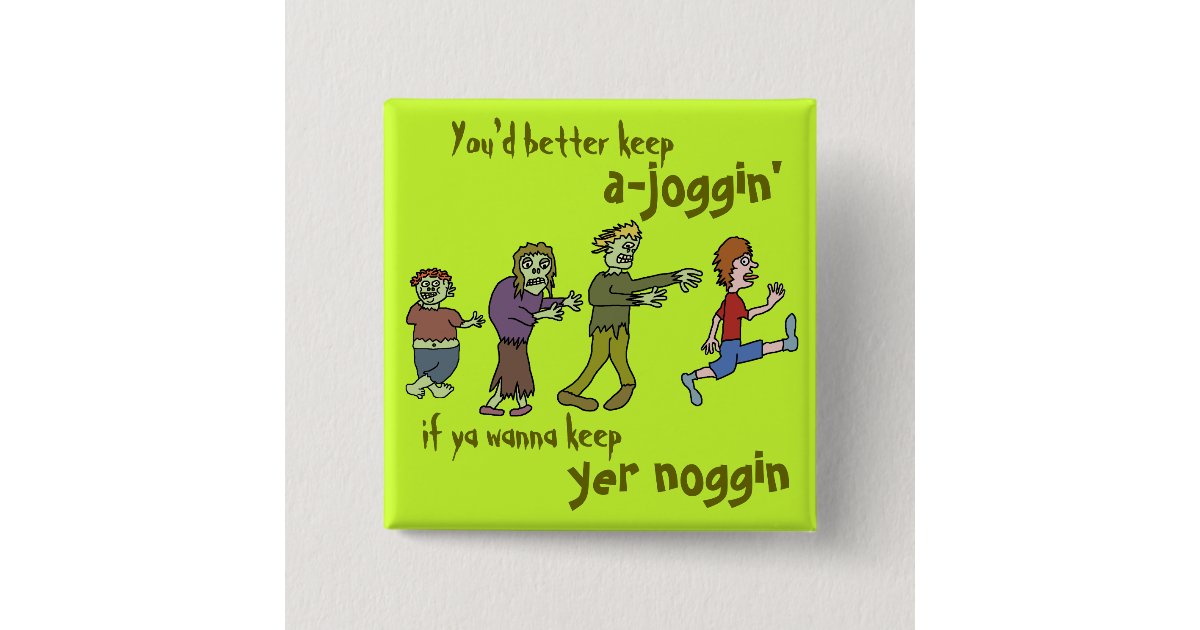 Funny Zombie Joggin' Noggin Button | Zazzle