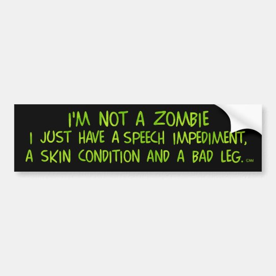 Funny Zombie Not a Zombie Green Bumper Sticker | Zazzle.com