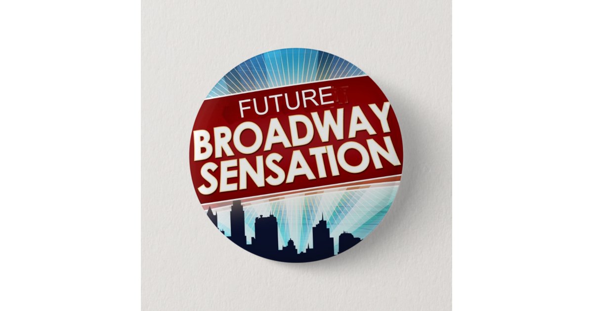 Future Broadway Sensation Pinback Button | Zazzle