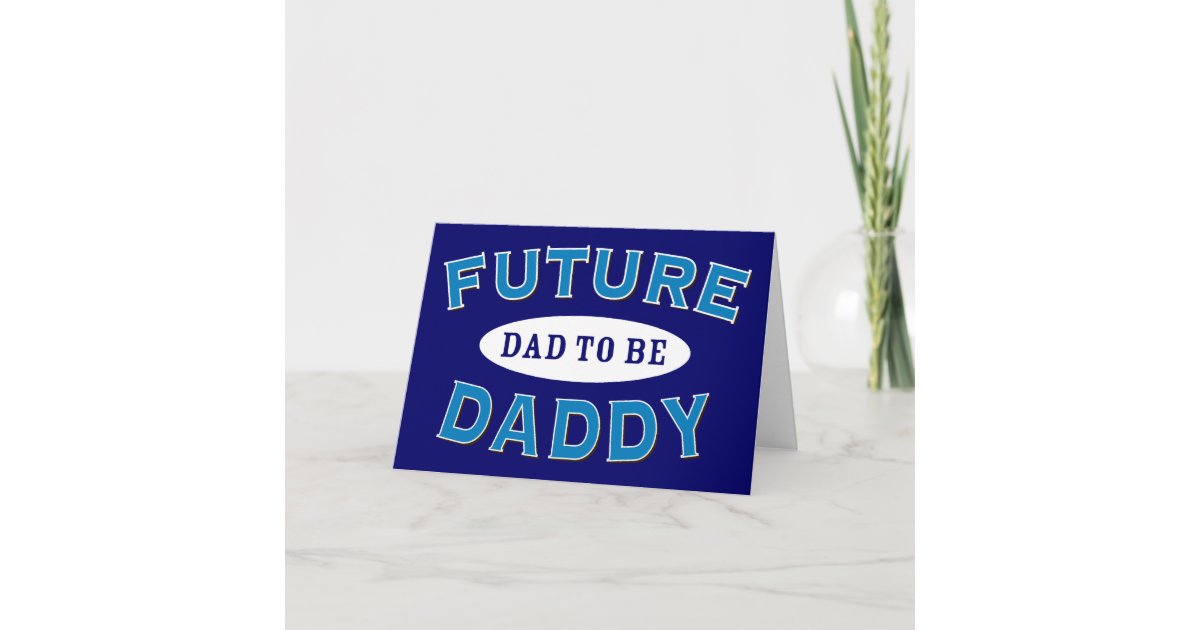 Future Daddy - Dad to Be Card | Zazzle.com