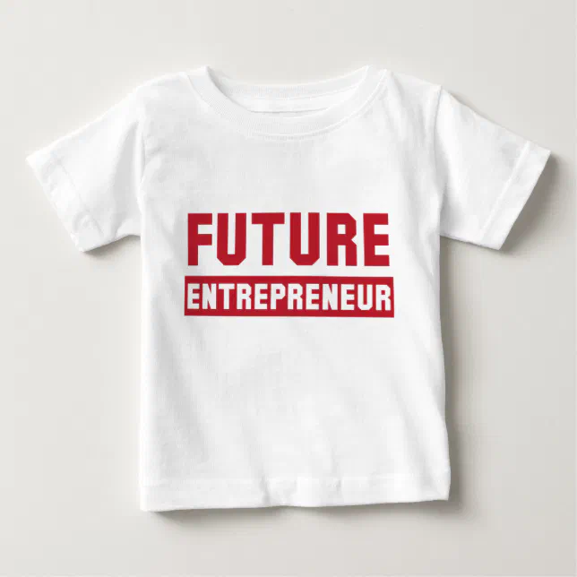 Future Entrepreneur, Entrepreneur Entrepreneurship Baby T-Shirt | Zazzle