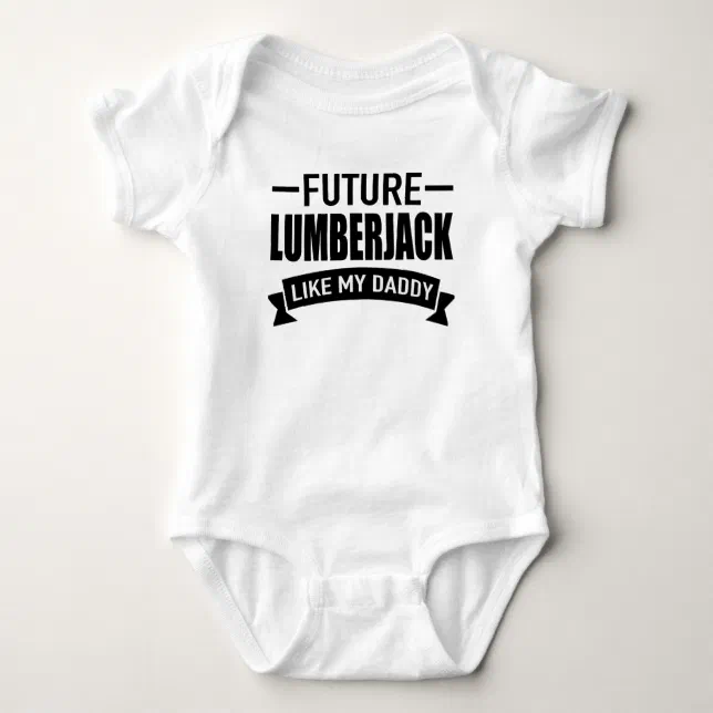 FUTURE LUMBERJACK LIKE MY DADDY BABY BODYSUIT | Zazzle