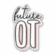 Future OT Occupational Therapy | OT School student Sticker | Zazzle
