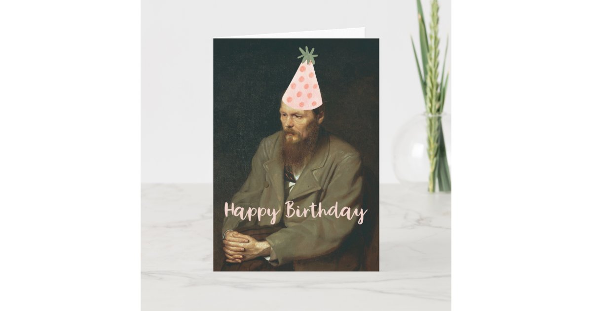 Fyodor Dostoevsky Says Happy Birthday! Card | Zazzle