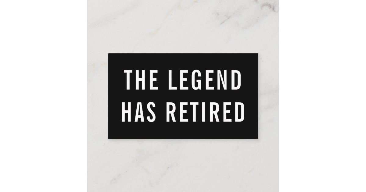 Gag Humor The Legend Has Retired Funny Retirement Business Card | Zazzle